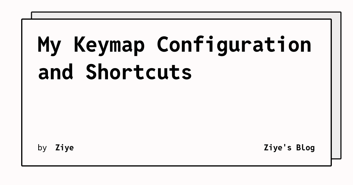 My Keymap Configuration and Shortcuts | Ziye's Blog
